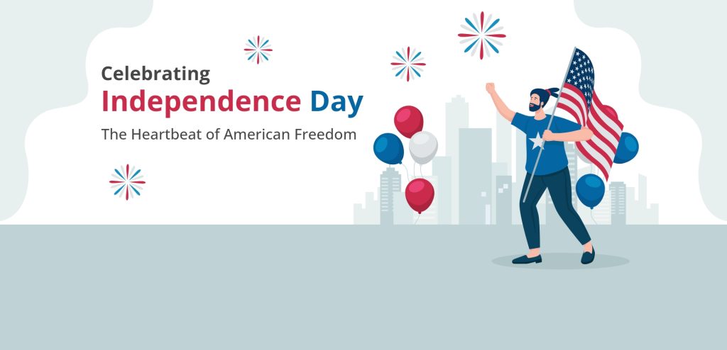 Celebrating Independence Day: The Heartbeat of American Freedom